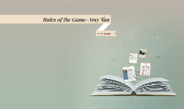 Rules of the Game-Amy Tan by Julia Garofalo on Prezi