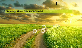 Disputing: Albert Ellis' ABCDE Model by Amy Fulmer on Prezi