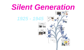 Silent Generation by Micah Baker on Prezi