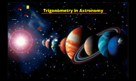 Copy of How Trigonometry is Used in Astronomy by Abdullah Bhatti on Prezi