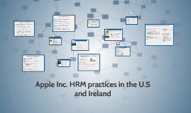 Apple Inc. HRM practices in the U.S and Ireland by Kurt Kohler on Prezi