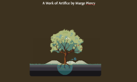 A Work of Artifice by Marge Piercy by Conor O'Meara on Prezi