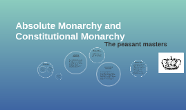 Absolute Monarchy and Constitutional Monarchy by Aspyn Bean on Prezi
