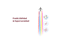 Predictibilidad y Espontaneidad by Priscila Caro on Prezi