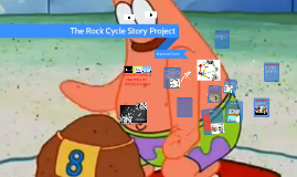 The Rock Cycle Story Project by javontae sayles on Prezi