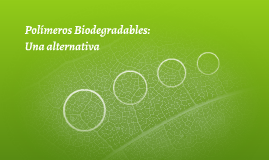 Polímeros Biodegradables: by Adriana Bañales on Prezi