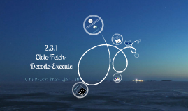CICLO FETCH DECODE EXECUTE by Princess Molecula on Prezi