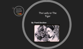 The Lady or The Tiger Comprehension Questions by Clara Waldrop on Prezi