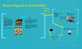 The Epic of Gilgamesh vs. The biblical flood by Eric Foster on Prezi