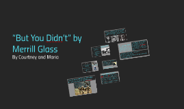 “But You Didn’t” by Merrill Glass by Courtney Anderson on Prezi