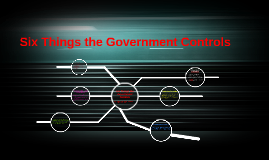 Six Things the Government Controls by will delong on Prezi