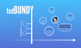 Ted Bundy Psychological Profile by Katherine Flitsch on Prezi