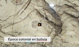 LA EPOCA COLONIAL EN BOLIVIA by jhemnypc paniagua on Prezi