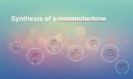 Synthesis of gamma nonalactone by Savannah Collas on Prezi