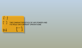 THE CHARACTERISTICS OF AIR POWER AND ITS ROLE ON CURRENT OPERATIONS by ...