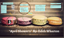 "April Shower's" By: Edith Wharton by Brooke Hardy on Prezi