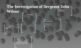 The Investigation of Sergeant John Wilson by Rebecca Hudec on Prezi