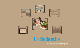 Un día de estos. Gabriel García Márquez by Juliana Garcia on Prezi