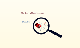 The Story of Tom Brennan: Characters by Jakub Cis on Prezi