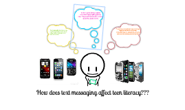 How does text messaging affects teen literacy by Breanna Cantu on Prezi
