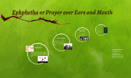 Ephphetha or Prayer over Ears and Mouth by Felixia Rivera on Prezi