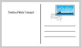 Timeline of Water Transport by H H on Prezi