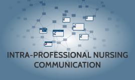 INTRA-PROFESSIONAL NURSING COMMUNICATION by Debora Caldeira on Prezi