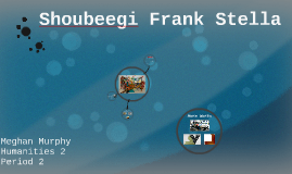 Shoubeegi Frank Stella by meghan murphy on Prezi