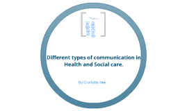 Different types of communication in Health and Social care. by ...