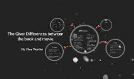The Giver Differences between the book and movie by Elias Mueller on Prezi