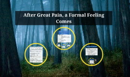 After Great Pain, a Formal Feeling Comes by Samantha Oyler on Prezi