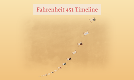 Fahrenheit 451 Timeline by Olivia Young on Prezi