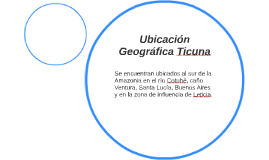 Ubicación Geográfica Ticuna by Laura Gomez on Prezi
