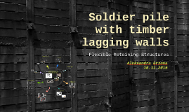 Soldier pile with timber lagging walls by Aleksandra Grzona on Prezi