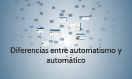 Diferencias entre automatismo y automatico by Elías Martínez Soria on Prezi