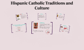 Hispanic Catholic Traditions and Culture by on Prezi