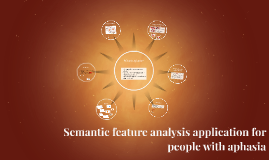 Semantic feature analysis as a treatment for aphasia by Ali Meyer on Prezi