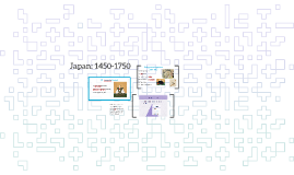 Japan: 1450-1750 by amanda bhansali on Prezi