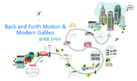 Back and Forth Motion & Modern Galileo by on Prezi