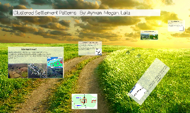 Clustered Settlement Patterns by laila sheather on Prezi