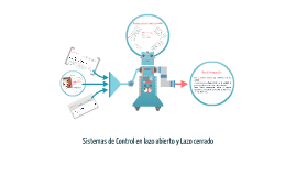 Sistemas de Control en Lazo Abierto y Cerrado by Rodrigo Aróstica on Prezi