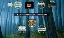 NATIVE AMERICAN CANNIBALISM by Christian Reus on Prezi