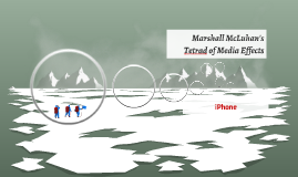 Marshall McLuhan's Tetrad of Media Effects by David Lee on Prezi