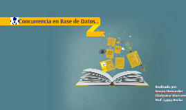 Concurrencia en Base de Datos.. by Gladysmar Marcano on Prezi