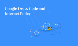 Google Dress Code and Internet Policy by on Prezi