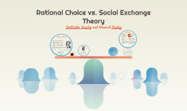Rational Choice vs. Social Exchange Theroy by Keisha Rose on Prezi