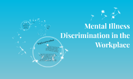 Mental Illness Discrimination in the Workplace by Laura Sowder on Prezi
