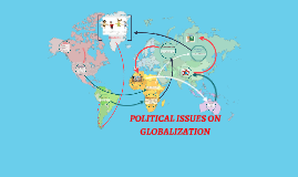 POLITICAL ISSUES ON GLOBALIZATION by Patrick Trinidad on Prezi