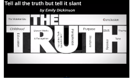 "Tell all the Truth but tell it slant-" by Marymae Suarez on Prezi