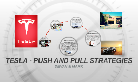 TESLA - PUSH AND PULL STRATEGIES by Devan Nguyen on Prezi